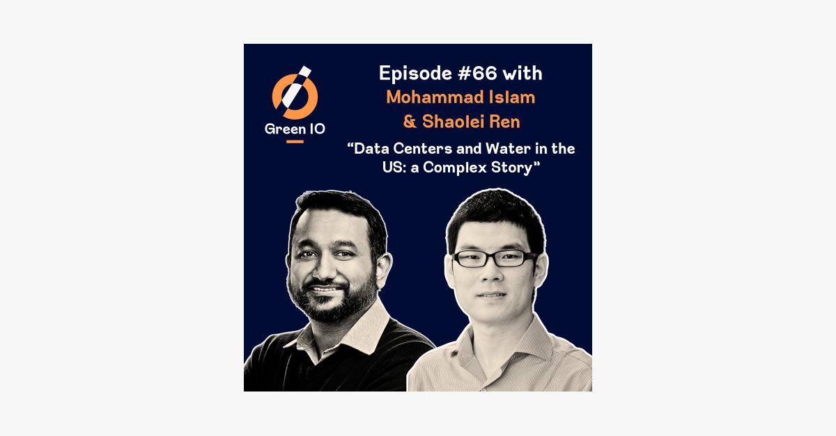 #66 Data Centers and Water in the US: a Complex Story with Mohammad Islam and Shaolei Ren